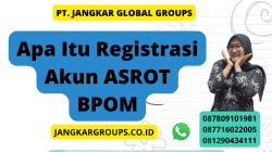 Apa Itu Registrasi Akun ASROT BPOM ? – Jangkar Global Groups
