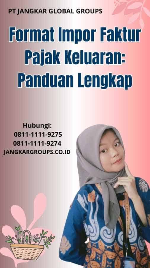Format Impor Faktur Pajak Keluaran: Panduan Lengkap – Jangkar Global Groups Format Impor Faktur Pajak Keluaran: Panduan Lengkap – Jangkar Global Groups