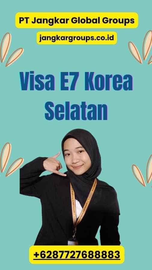 Visa E7 Korea Selatan – Jangkar Global Groups