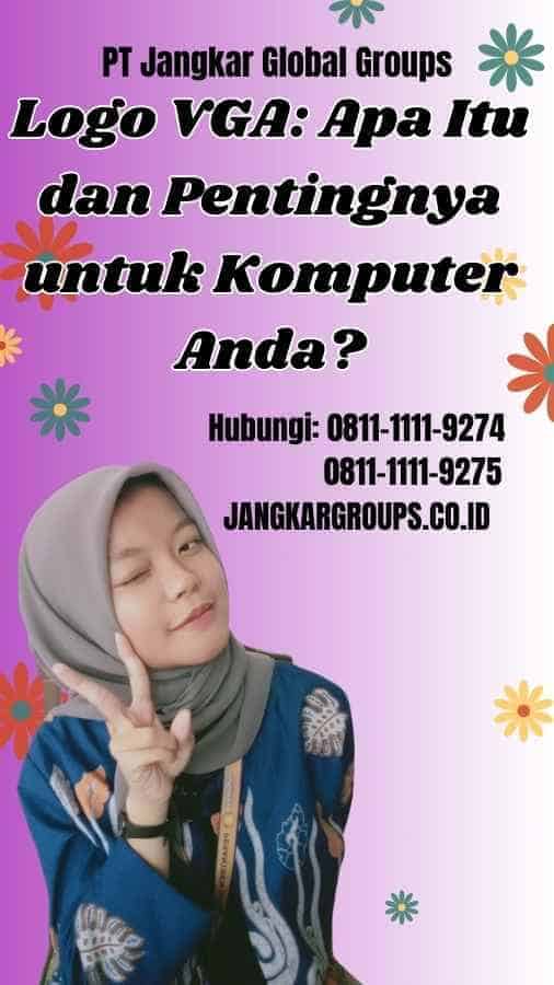 Logo VGA: Apa Itu dan Pentingnya untuk Komputer Anda? – Jangkar Global Groups