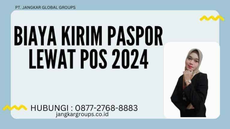 Biaya Kirim Paspor Lewat Pos 2024 – Jangkar Global Groups