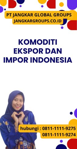 Komoditi Ekspor dan Impor Indonesia – Jangkar Global Groups