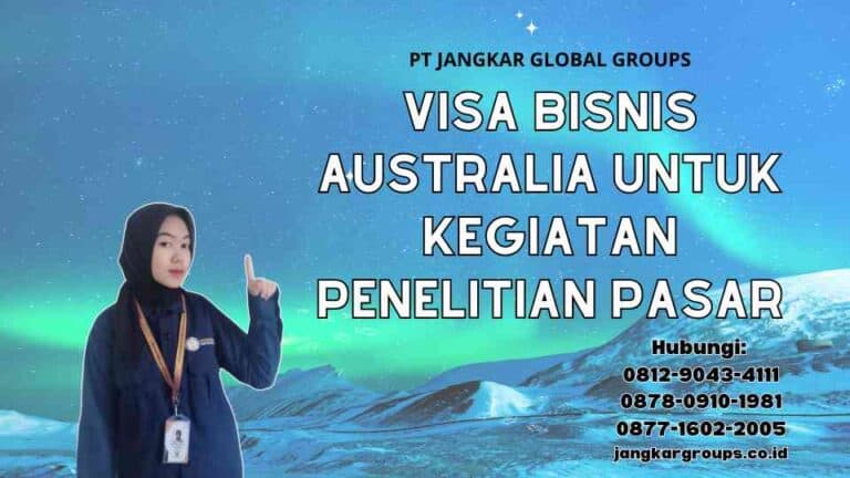Visa Bisnis Australia Untuk Di Kegiatan Penelitian Pasar – Jangkar Global Groups