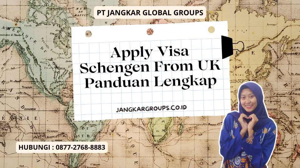 Apply Visa Schengen From UK Panduan Lengkap – Jangkar Global Groups