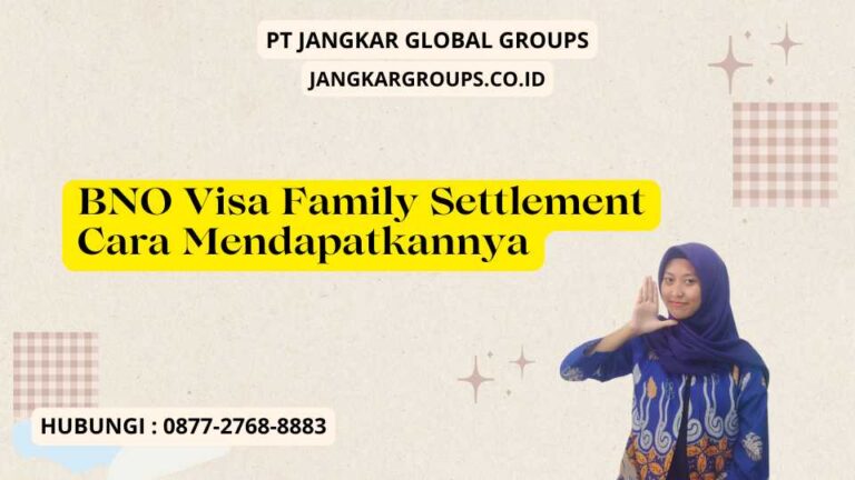 BNO Visa Family Settlement Cara Mendapatkannya – Jangkar Global Groups