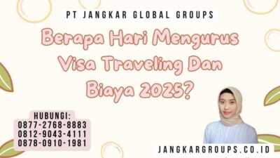 Berapa Hari Mengurus Visa Traveling Dan Biaya 2025? – Jangkar Global Groups