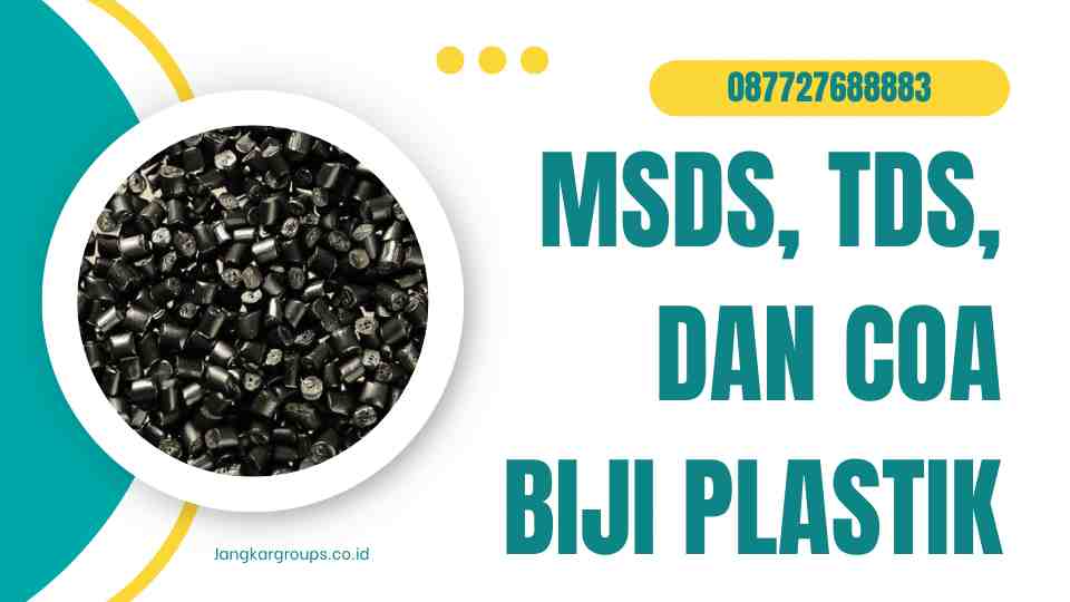 MSDS, TDS, dan COA Biji Plastik Panduan Lengkap Bahan Baku – Jangkar Global Groups