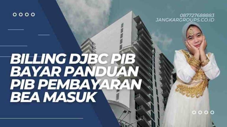 Billing DJBC PIB Bayar Panduan PIB Pembayaran Bea Masuk