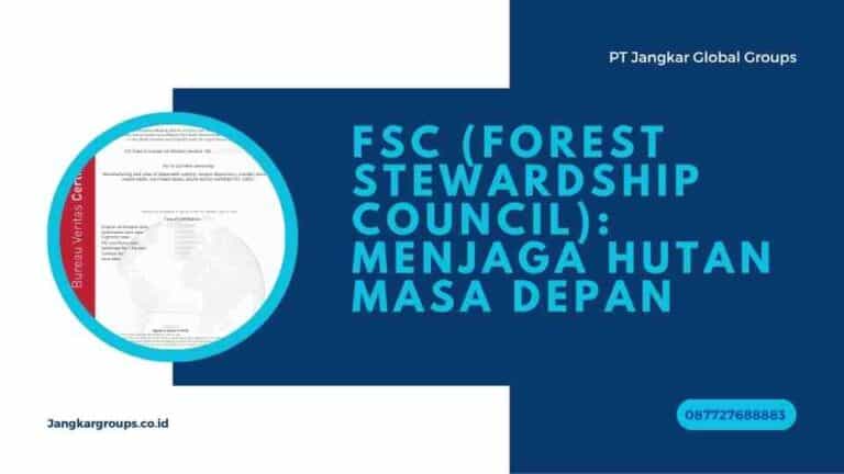 FSC (Forest Stewardship Council): Menjaga Hutan Masa Depan